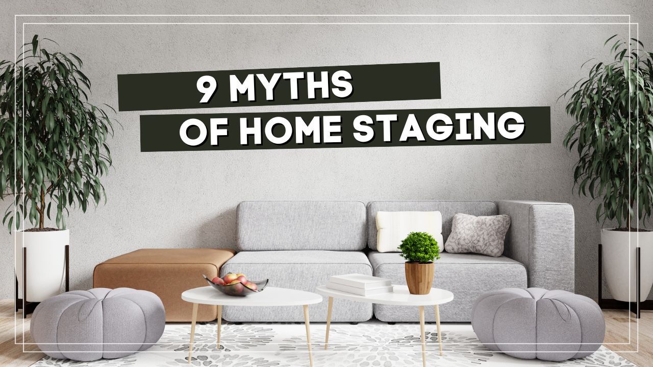 9 Home Staging Myths vs. Realities | Decor2Sell